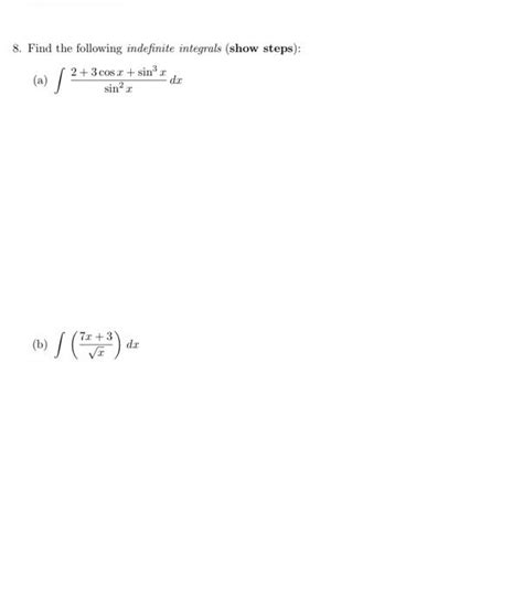 Solved 8. Find the following indefinite integrals (show | Chegg.com