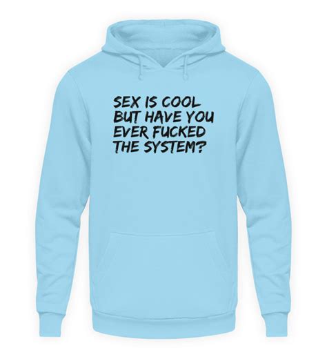 Hoodie Buben • Sex Is Cool But Have You Ever Fucked The System Hell Unisex Hoodie