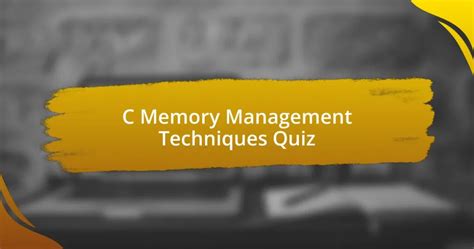 C Memory Management Techniques Quiz Sg