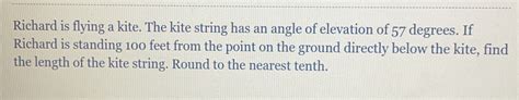 Solved Richard Is Flying A Kite The Kite String Has An Angle Of