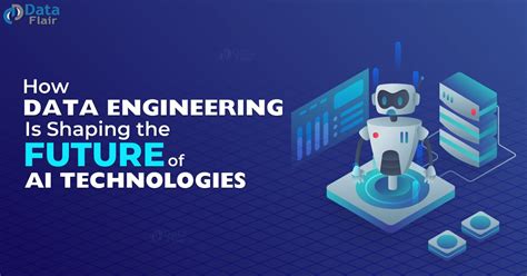 how data engineering is shaping the future of ai technologies dataflair