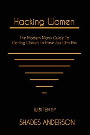 Amazon Com Hacking Women The Modern Mans Guide To Getting Women To Have Sex With Him EBook