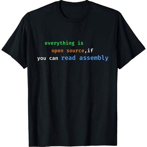 Funny Everything Is Open Source If You Can Read Assembly T Shirt