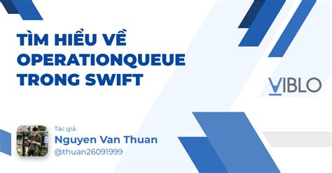 Tìm Hiểu Về Operationqueue Trong Swift