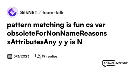 Pattern Matching Is Fun ```cs Var Obsoletefornonnamereasons X