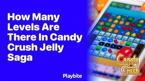 How Many Levels Are There In Candy Crush Jelly Saga Playbite