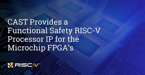 cast provides a functional safety risc v processor ip for the microchip