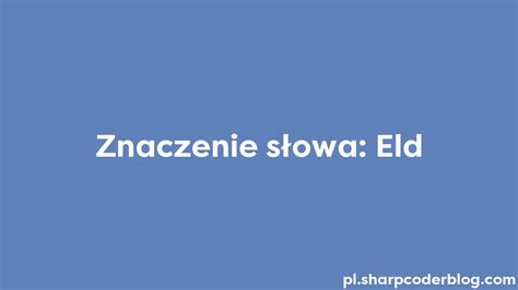 Znaczenie Słowa Eld Sharp Coder Blog Znaczenie Słowa Eld Sharp Coder Blog