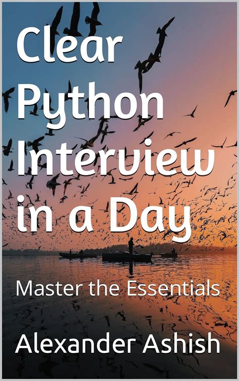 Clear Python Interview In A Day Master The Essentials Ebook Ashish