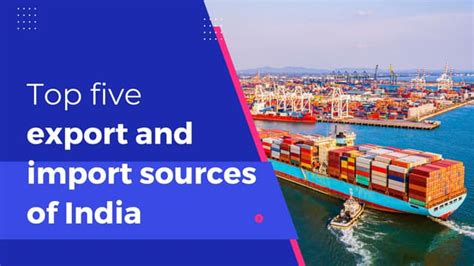 Top Five Export And Import Sources Of Indiapptx