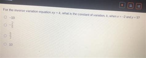11 12 For The Inverse Variation Equation Xy K What Is The Constant Of