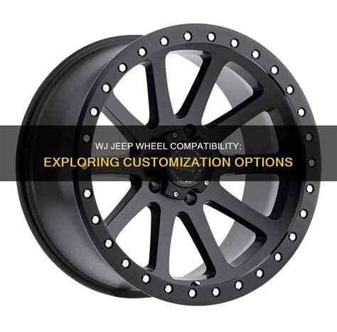 Wj Jeep Wheel Compatibility Exploring Customization Options Shunauto