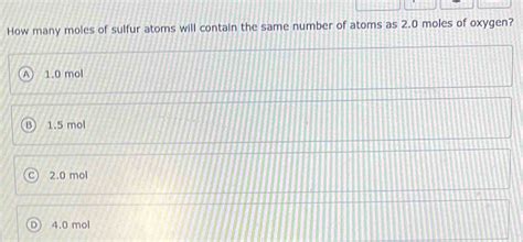 Solved How Many Moles Of Sulfur Atoms Will Contain The Same Number Of