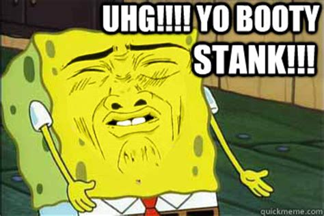 Uhg Yo Booty Stank Spongebob Myfacewhen Quickmeme