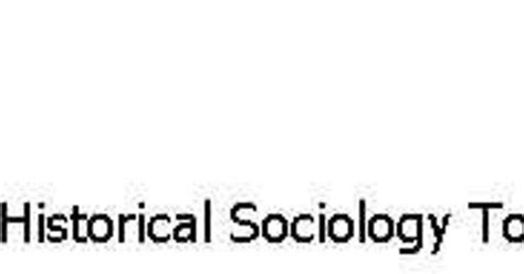 Max Webers Comparative Historical Sociology Today Major Themes Mode Of Causal Analysis And