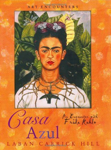 Casa Azul An Encounter With Frida Kahlo Art Encounters Hill Laban