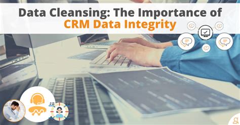CRM Data Integrity Why Data Cleansing Matters For Your Business