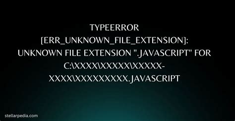 Typeerror Errunknownfileextension Unknown File Extension