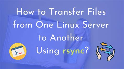 how to transfer files from one linux server to another using rsync