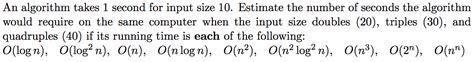 solved an algorithm takes 1 second for input size 10