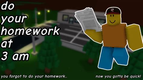 Do Your Homework At 3 Am Roblox