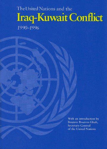 The United Nations And The Iraq Kuwait Conflict 1990 1996