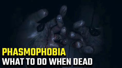 What To Do When Dead In Phasmophobia Gamerevolution