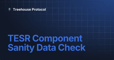 Tesr Component Sanity Data Check Treehouse Protocol