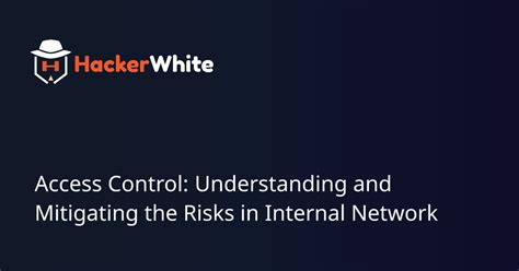 Access Control Understanding And Mitigating The Risks In Internal Network Hackerwhite
