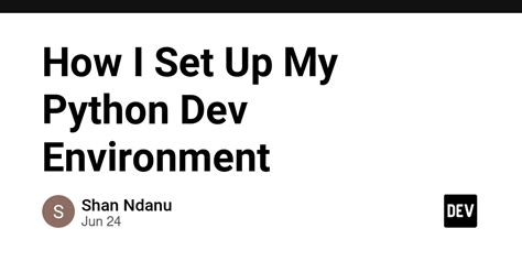 How I Set Up My Python Dev Environment Dev Community