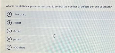 Solved What Is The Statistical Process Chart Used To Control Chegg