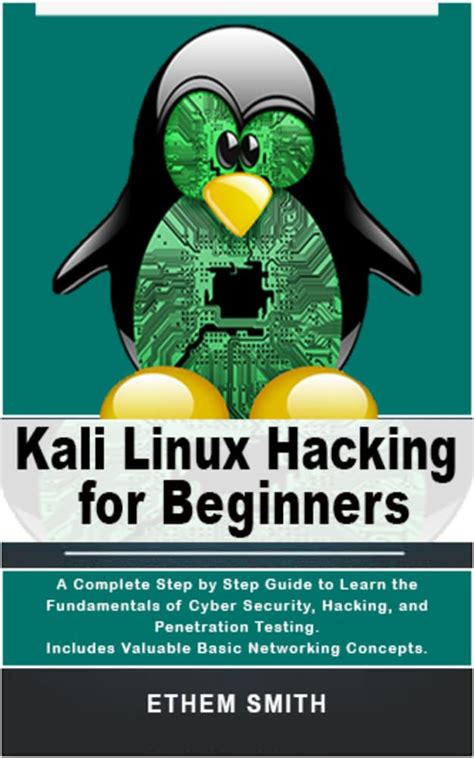 Kali Linux Hacking For Beginners A Complete Step By Step Guide To