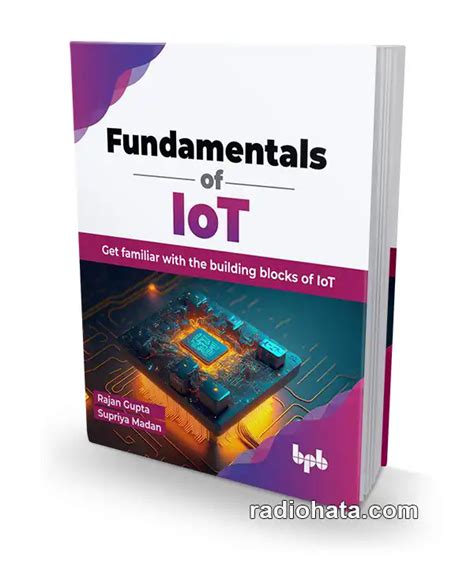 Fundamentals Of IoT Get Familiar With The Building Blocks Of IoT Rajan Gupta Supriya Madan