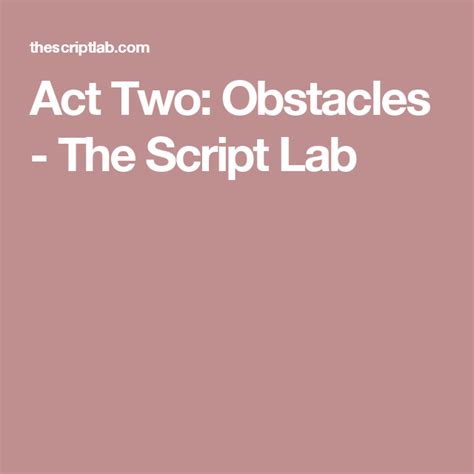 Act Two Obstacles The Script Lab