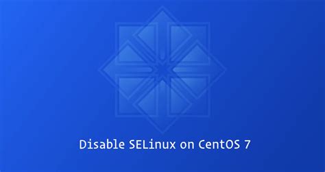 How To Disable Selinux On Centos 7 Linuxize