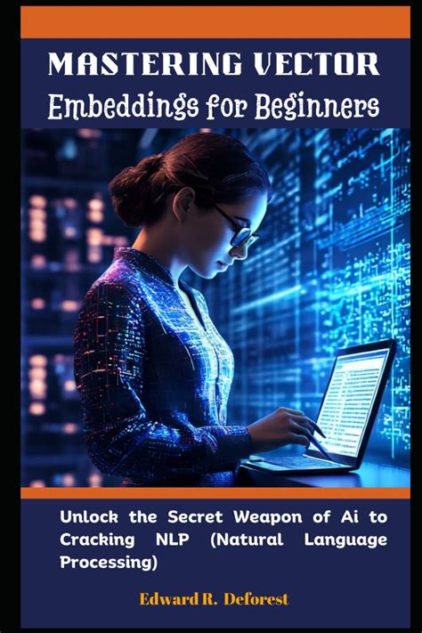Mastering Vector Embeddings For Beginners Unlock The Secret Weapon Of Ai To Cracking NLP
