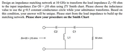 solved design an impedance matching network at 10 ghz to transform the