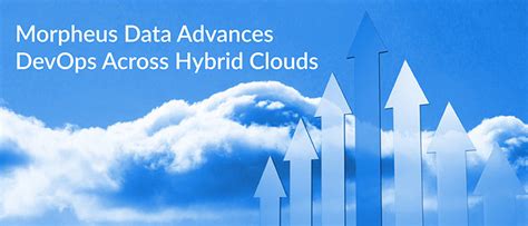 Morpheus Data Advances Devops Across Hybrid Clouds Morpheus Data Advances Devops Across Hybrid Clouds