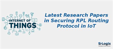 Top 50 Research Papers In Securing Rpl Routing Protocol In Iot S Logix