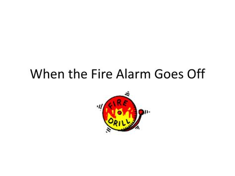 When The Fire Alarm Goes Off Ppt Download