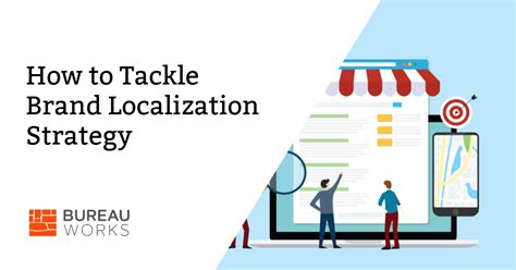 How To Tackle Brand Localization Strategy Bureau Works