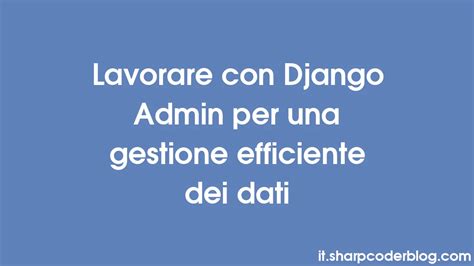 lavorare con django admin per una gestione efficiente dei dati sharp