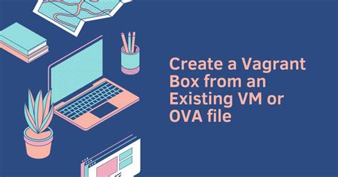 Sathiyan B On Linkedin Create A Vagrant Box From An Existing Vm Or Ova