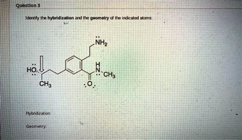 SOLVED Please Help Identify The Hybridization And The Geometry Of The Indicated Atoms NH IZ