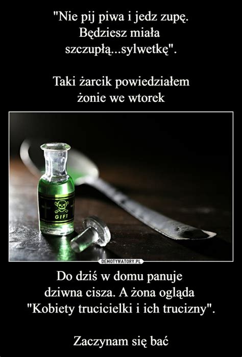 Nie Pij Piwa I Jedz Zup B Dziesz Mia A Szczup Sylwetk Taki Arcik Powiedzia Em Onie