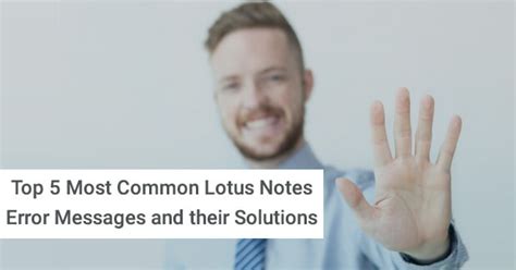 Top 5 Most Common Lotus Notes Error Messages And Their Solutions