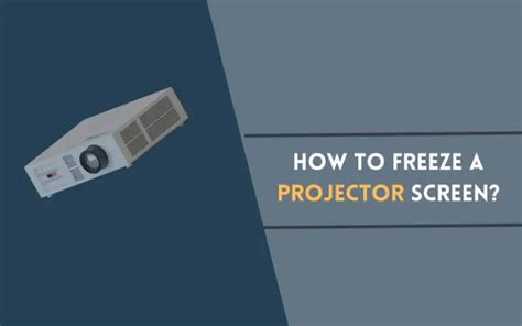 How To Freeze A Projector Screen Theater Desire