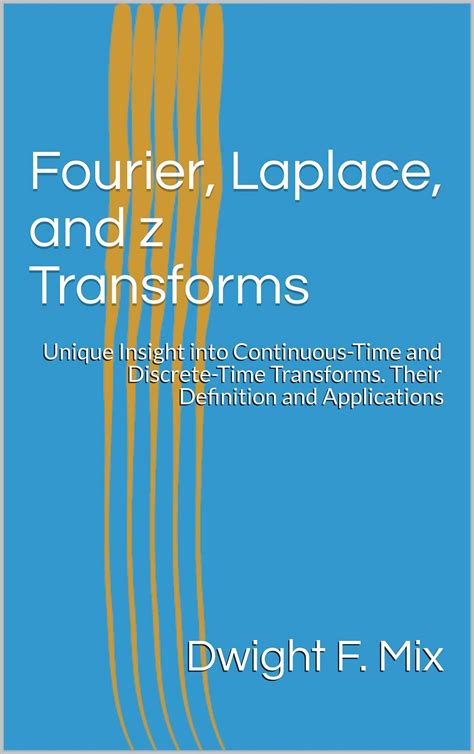 Read Fourier Laplace And Z Transforms Unique Insight Into