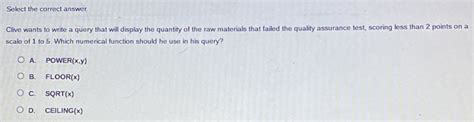 Solect The Correct Answer Clive Wants To Write A Query That Will