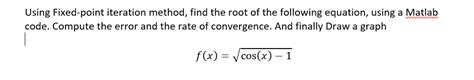 Solved Using Fixed Point Iteration Method Find The Root Of Chegg Com